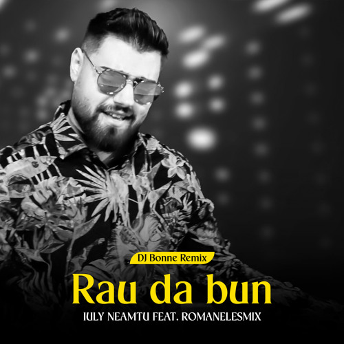 Stream Rau da bun (Dj Bonne Remix) [feat. RoMANELEsMIX] by Iuly Neamtu ...