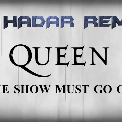 Stream Queen - Show Must Go On (Dj Hadar RemiX) by DJ HADAR ISRAEL - די ג'יי הדר ישראל | Listen ...