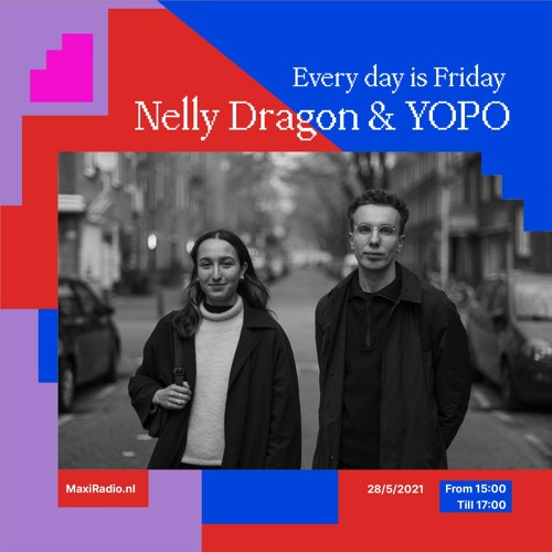 Stream Every day Is Friday w/ Nelly Dragon & YOPO / 28-05-2021 by Maxi ...