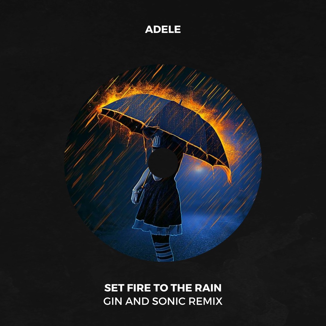 Stream Adele - Set Fire To The Rain (Gin and Sonic Remix) *Partially ...