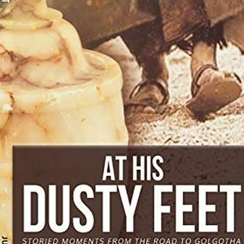 Stream free KINDLE 🖌️ At His Dusty Feet: Storied Moments from the Road ...