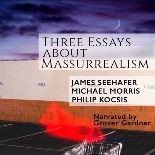 Stream Three Essays About Massurrealism read by Grover Gardner from ...
