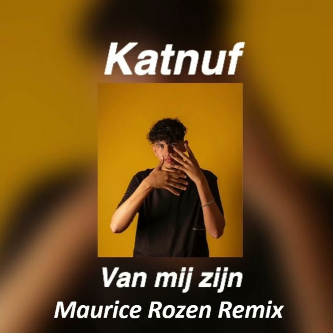Stream KATNUF - VAN MIJ ZIJN (Maurice Rozen Remix) by Maurice Rozen ...