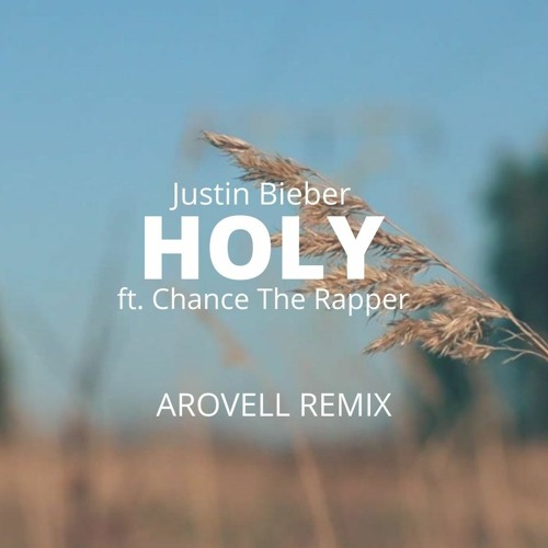 Stream Justin Bieber- Holy Ft. Chance The Rapper (Arovell Remix) by ...