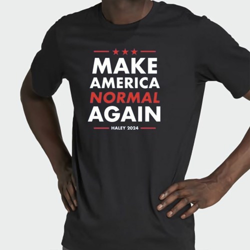 Stream Team Nikki Haley 2024 - Make America Normal Again Tee-Shirt by ...