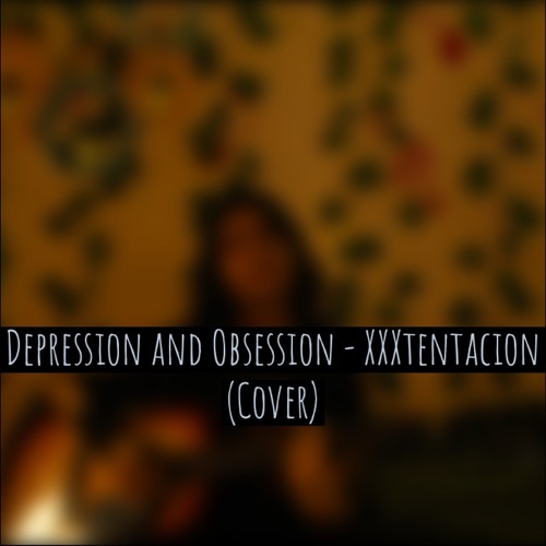 Stream Depression and obsession - XXXtentacion (Cover) by Yurii ...