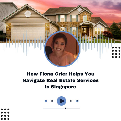 Stream How Fiona Grier Helps You Navigate Real Estate Services in Singapore by Fiona Grier ...