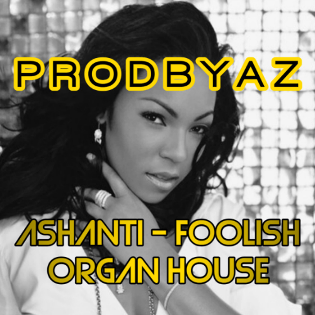 Stream Ashanti - Foolish Organ House by PRODBYAZ | Listen online for ...