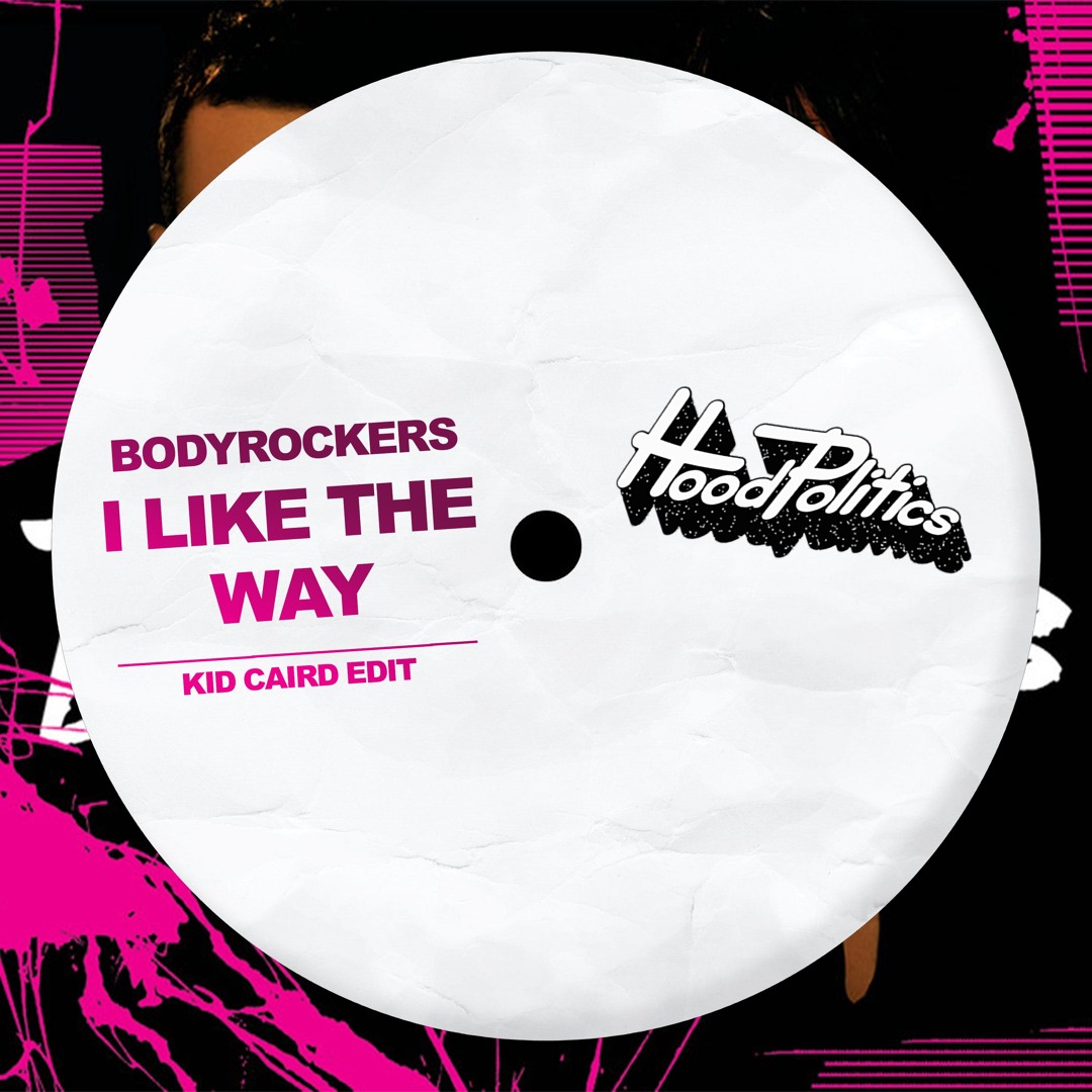 Stream The Bodyrockers - I Like The Way (Kid Caird Edit) by Hood ...