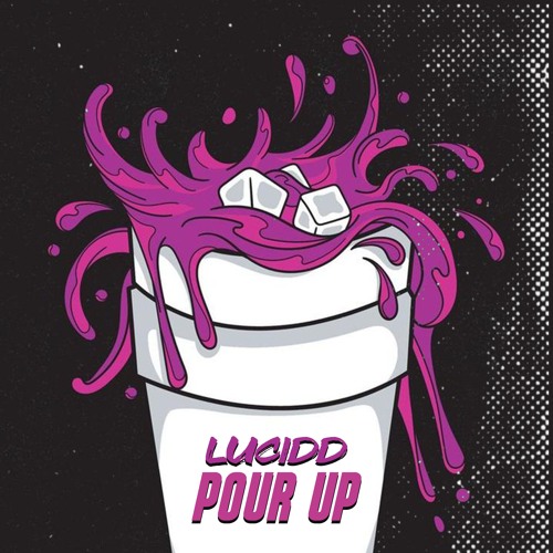 Stream Pour Up by Lucidd | Listen online for free on SoundCloud