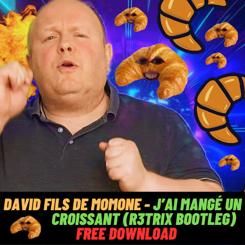 Stream DAVID FILS DE MOMONE - J'AI MANGE UN CROISSANT (R3TRIX BOOTLEG ...