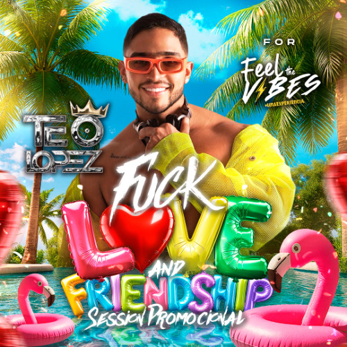 Stream FUCK LOVE & FRIENDSHIP - SESSION PROMOCIONAL - TEO LOPEZ by FEEL THE V⚡️BES | Listen ...