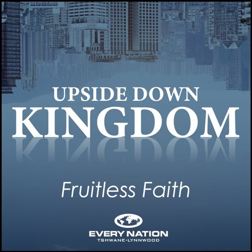 Stream Upside Down Kingdom - Fruitless Faith - Etienne Botha - Every ...