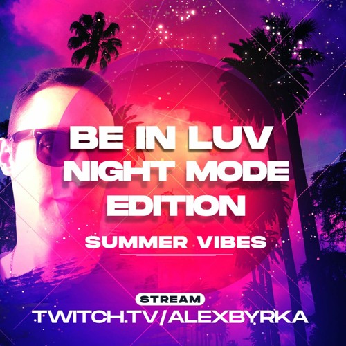 Stream Alex Byrka - ''Be In Luv'' Night Mode Edition by Alex Byrka ...