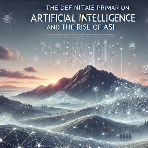 Stream episode The Definitive Primer on Artificial Intelligence and the Rise of ASI by Bryant ...