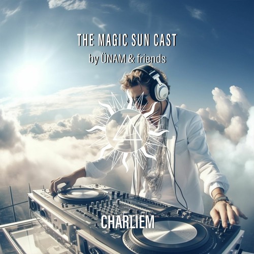 Stream episode CharlieM @The Magic Sun Cast by ÜNAM & Friends 004 by ...