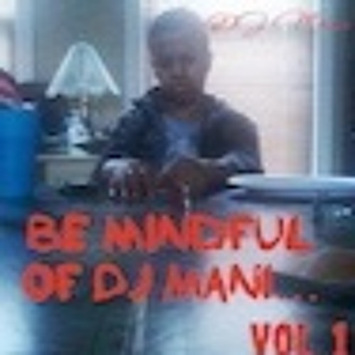 Stream DJ Mani💎 | Listen to Be Mindful of DJ Mani... (Vol. 1) playlist ...