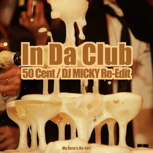 Stream 50 Cent 〜 In Da Club (DJ MICKY Re-Edit) by DJ MICKY | Listen ...