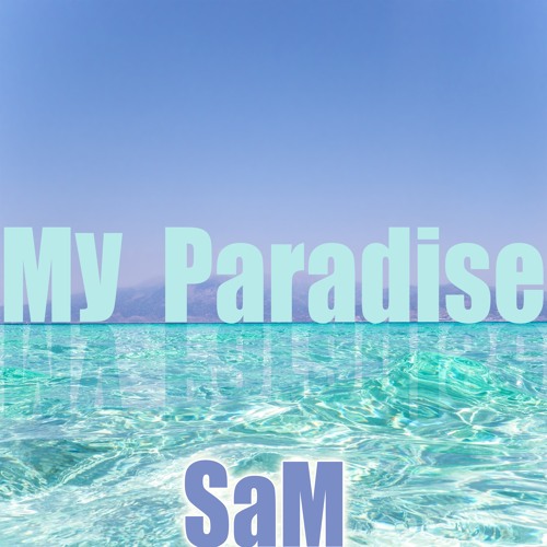 Stream My Paradise by SaM | Listen online for free on SoundCloud