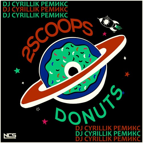 Stream 2SCOOPS - Donuts (DJ Cyrillik Remix) by DJ Cyrillik | Listen online for free on SoundCloud