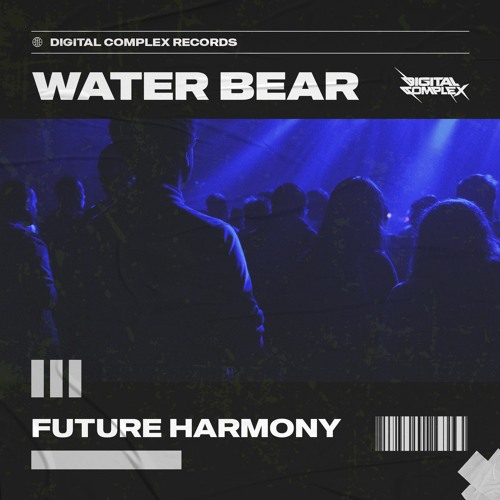 Stream Water Bear - Future Harmony [OUT NOW] by Digital Complex Records | Listen online for free ...