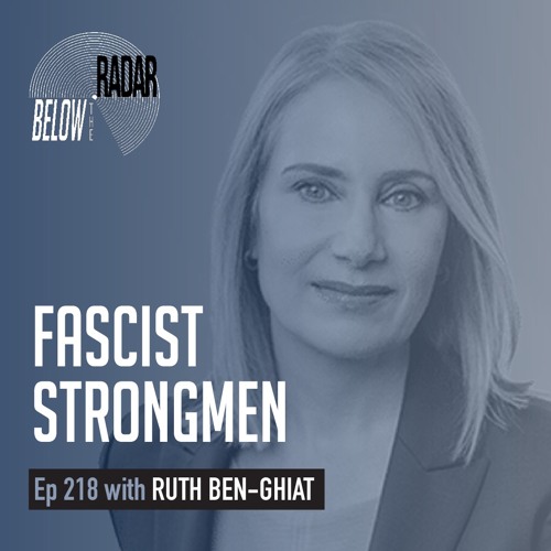 Stream Fascist Strongmen — With Ruth Ben Ghiat By Below The Radar Listen Online For Free On