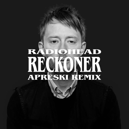 Stream Radiohead - Reckoner (APRESKI Remix) by APRESKI | Listen online ...