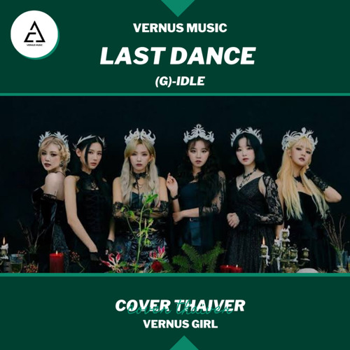 Stream [ THAIVER ] LAST DANCE - (G)-IDLE Cover by VERNUS MUSIC by VERNUS MUSIC | Listen online ...