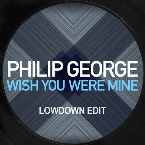 Stream Philip George - Wish You Were Mine (Lowdown Edit) by Lowdown ...
