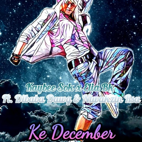 Stream Kaybee Sok x Elia Bk - Ke December Ft Ntwakzin Rsa & Dibaba Dawg ...