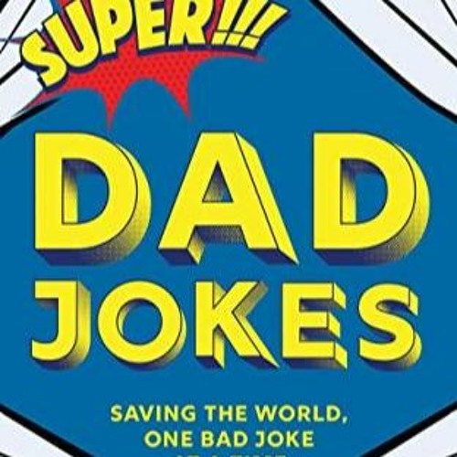 Stream READ Super Dad Jokes: Over 500 Super Bad Dad Jokes for Every ...