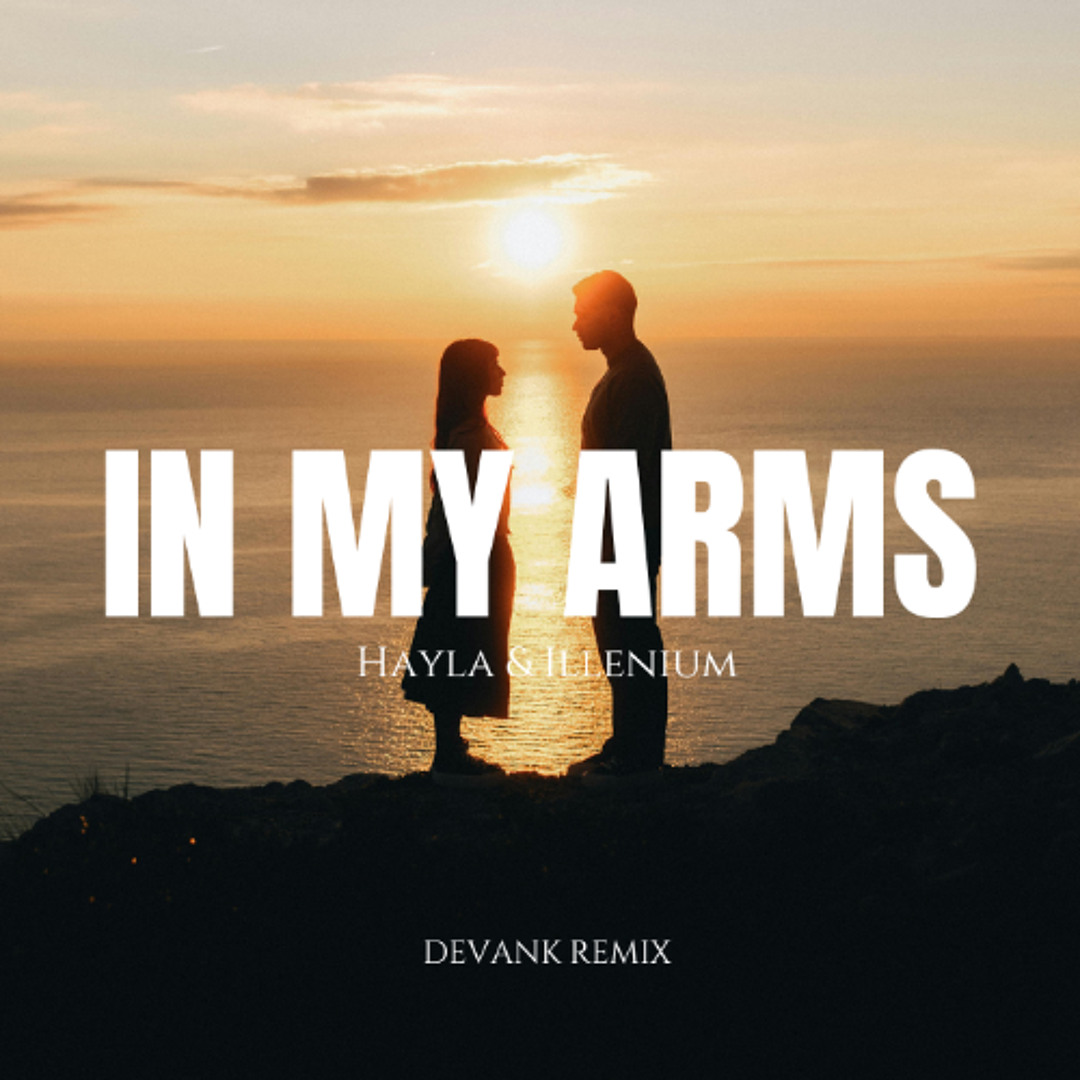 Stream ILLENIUM, HAYLA - In My Arms (DEVANK REMIX) by DEVANK | Listen ...