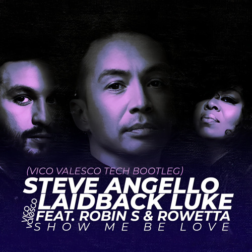 Stream Steve Angello, Laidback Luke Feat. Robin S & Rowetta - Show Me Be Love (Vico Valesco Tech ...