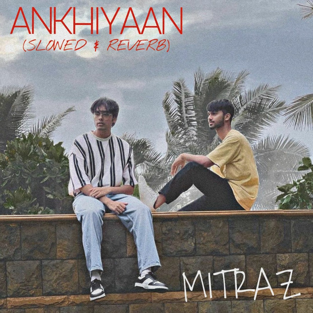 Stream Mitraz // Ankhiyaan (SLOWED & REVERB) by D E E L | Listen online for free on SoundCloud