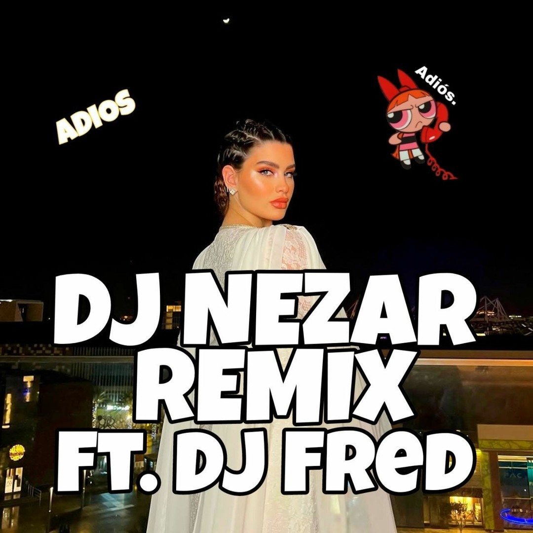 Stream DJ Nezar Ft. DJ Fred / DJ Nour (Adios Remix) ما توقافش عليك ...
