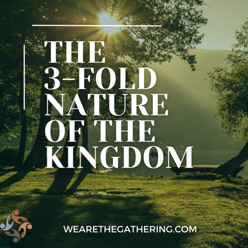 Stream The 3-Fold Nature of the Kingdom by the Gathering with Jesus ... Stream The 3-Fold Nature of the Kingdom by the Gathering with Jesus ...