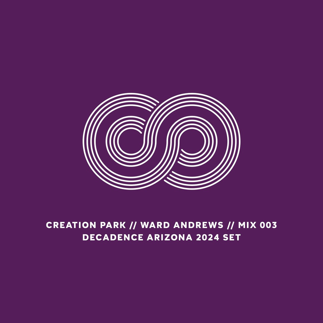 Stream Creation Park // Ward Andrews // Mix 003 // Decadence AZ 2024 ...