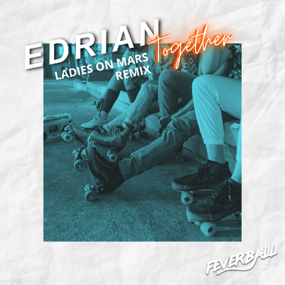 Stream Edrian - Together (Ladies On Mars Extended Remix) by Ladies On Mars | Listen online for ...