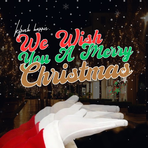 Stream WE WISH YOU A MERRY CHRISTMAS by KFresh Harris | Listen online ...