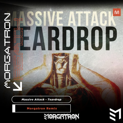 Massive Attack - Teardrop (Morgatron Remix) by Morgatron - Free download on ToneDen