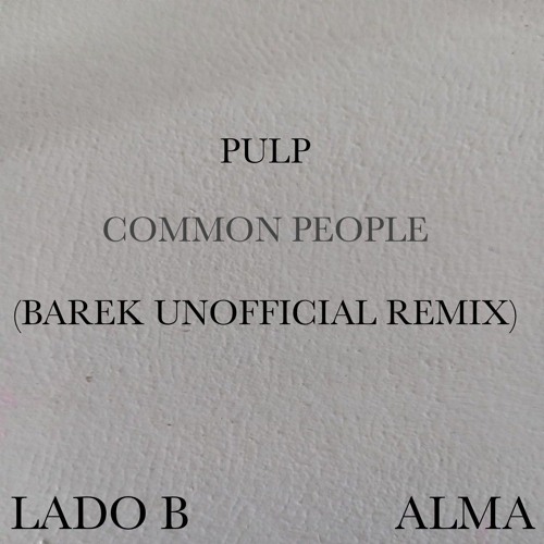 Stream Pulp Common People (Barek Unofficial Remix).mp3 by Barek ...