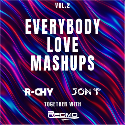Stream Everybody Love Mashups Vol.2 By R-CHY, JON T & Redmo *FREE ...