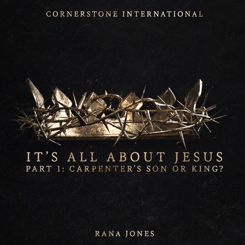 Stream Part 1: Carpenter's son or King? By Rana Jones by Cornerstone ...