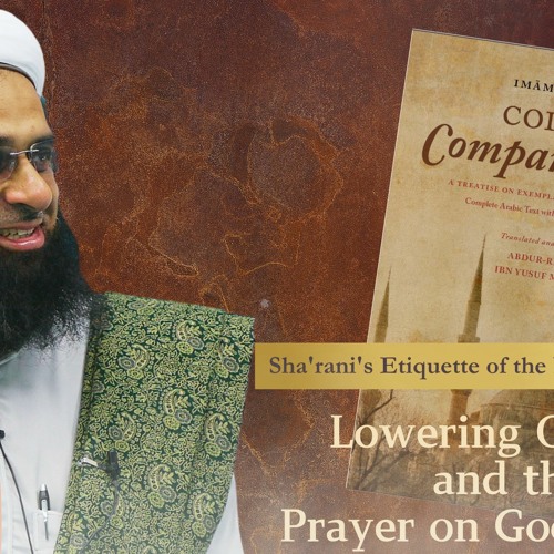 Stream Sha'rani's Etiquette of the People of Allah (Final): Lowering ...