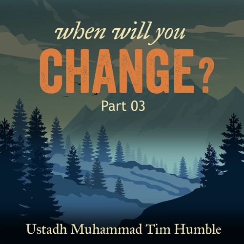 Stream Purification #03: When Will You Change? - Ustadh Muhammad Tim ...