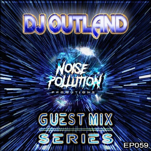 Stream Noise Pollution Guest Mix Series - Episode 059 - DJ Outland by ...