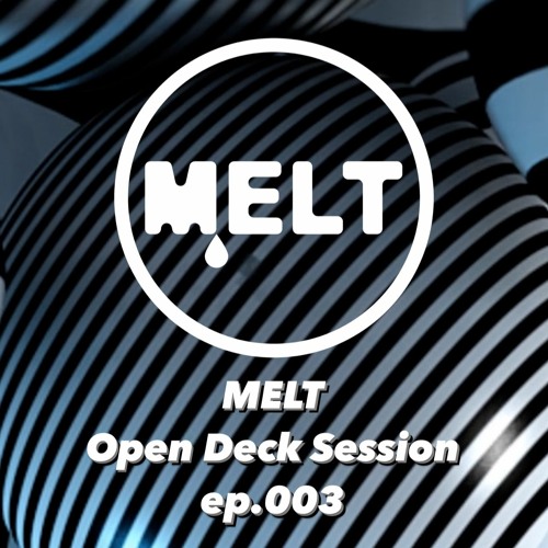 Listen to music albums featuring MELT Open Deck Session ep.003 / DJ ...