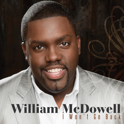 Stream I Won't Go Back by William McDowell | Listen online for free on ...