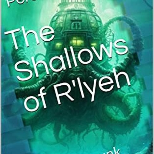 Stream The Shallows of R'lyeh, A Steampunk Mystery, The Investigations ...
