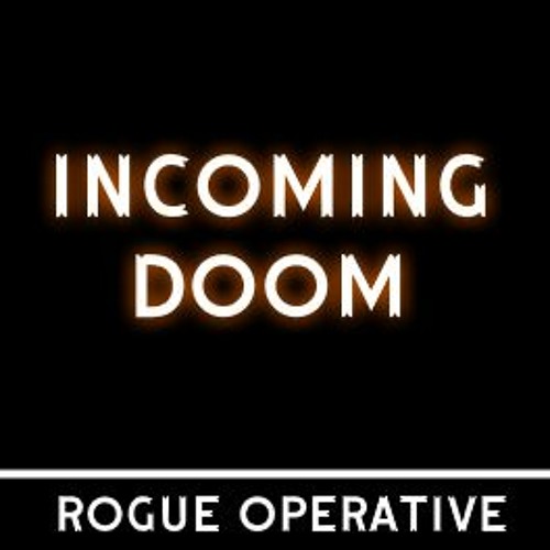 Stream Incoming Doom by Rogue Operative | Listen online for free on ...